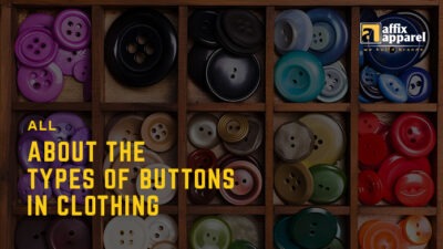 All About The Types Of Buttons In Clothing – AFX Apparel Manufacturing ...