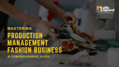 Detailed Guide to Production Management in Fashion Business