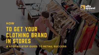 How to Get Your Clothing Brand in Stores: A Step-by-Step Guide